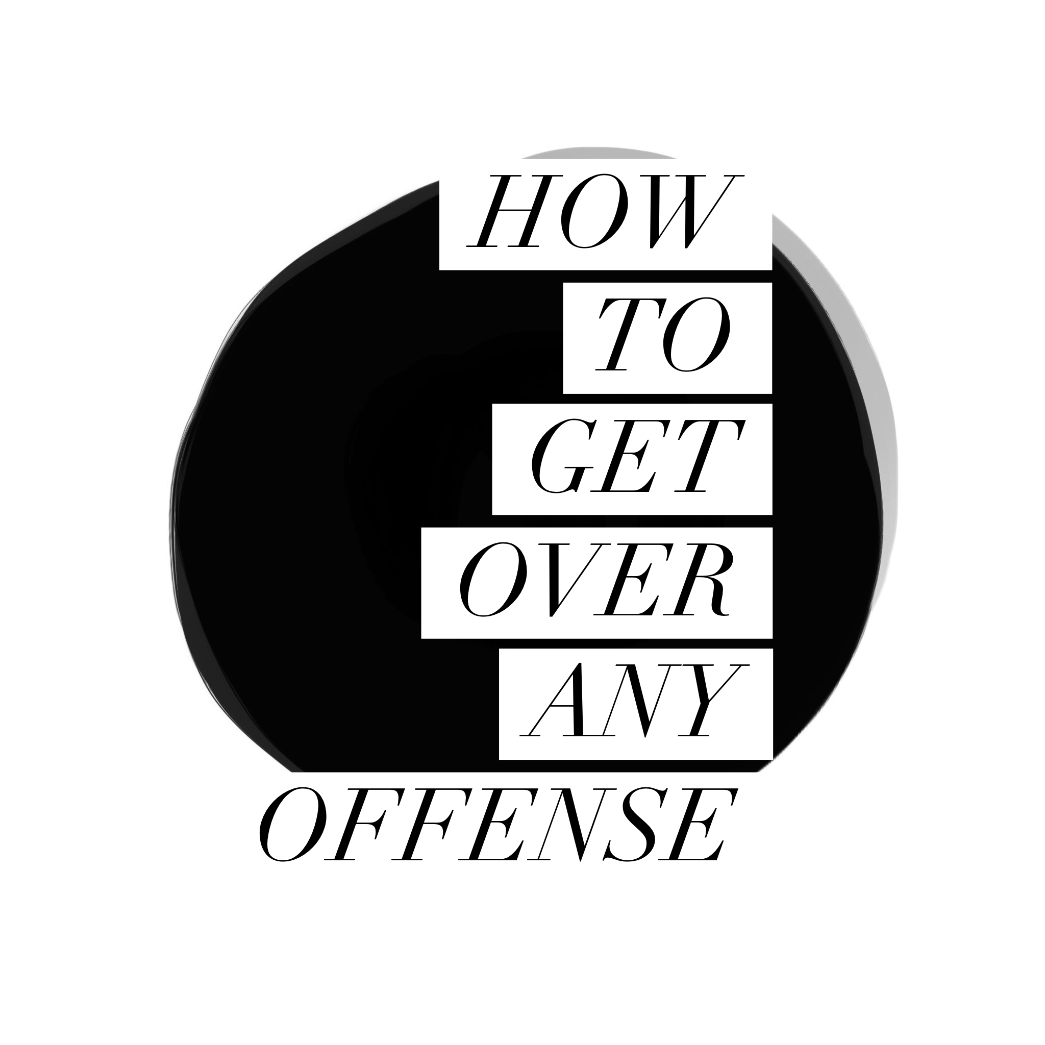 How to Get Over Any Offense – Wisdom Is The Principal Thing